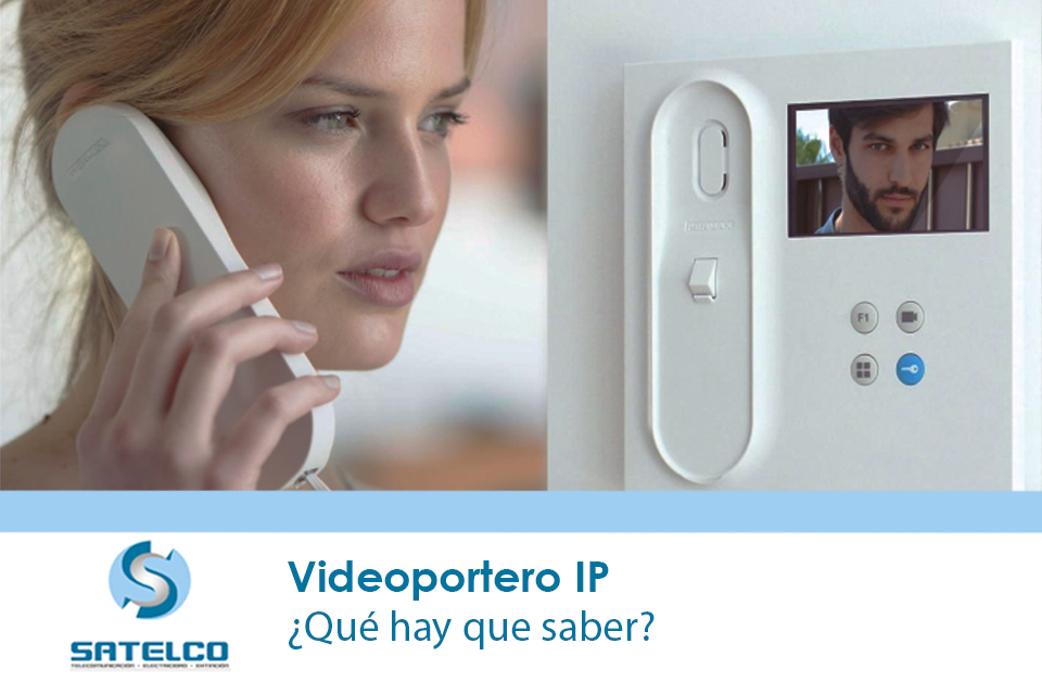 Videoporteros IP ¿qué hay que saber? | Satelco Almería